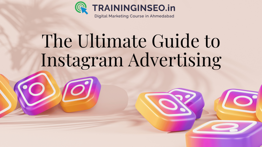 The Ultimate Guide to Instagram Advertising – Training in SEO Blog Section
